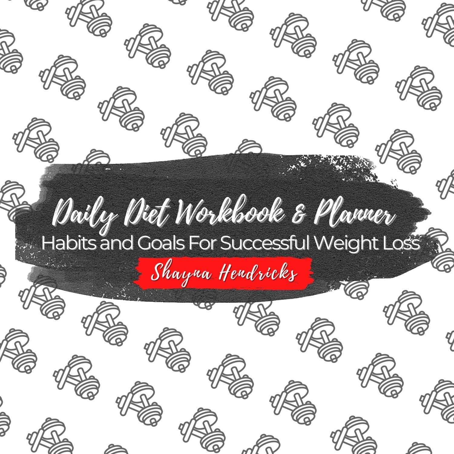 Daily Diet Workbook and Planner: Habits and Goals for Successful Weight ...