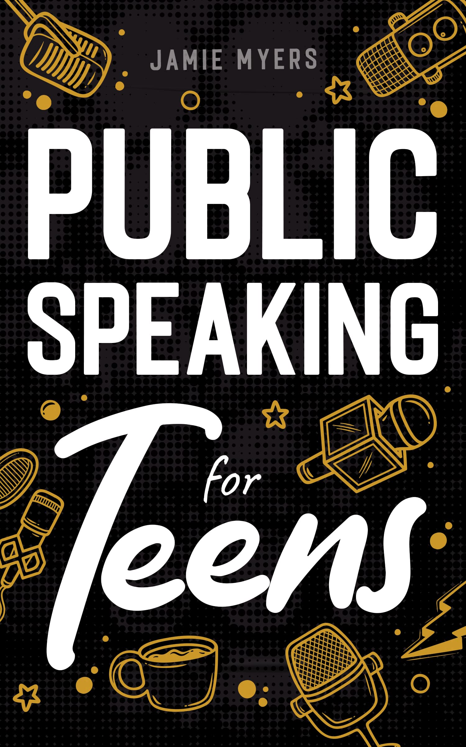 Public Speaking for Teens: How to Write a Speech, Learn to Debate ...