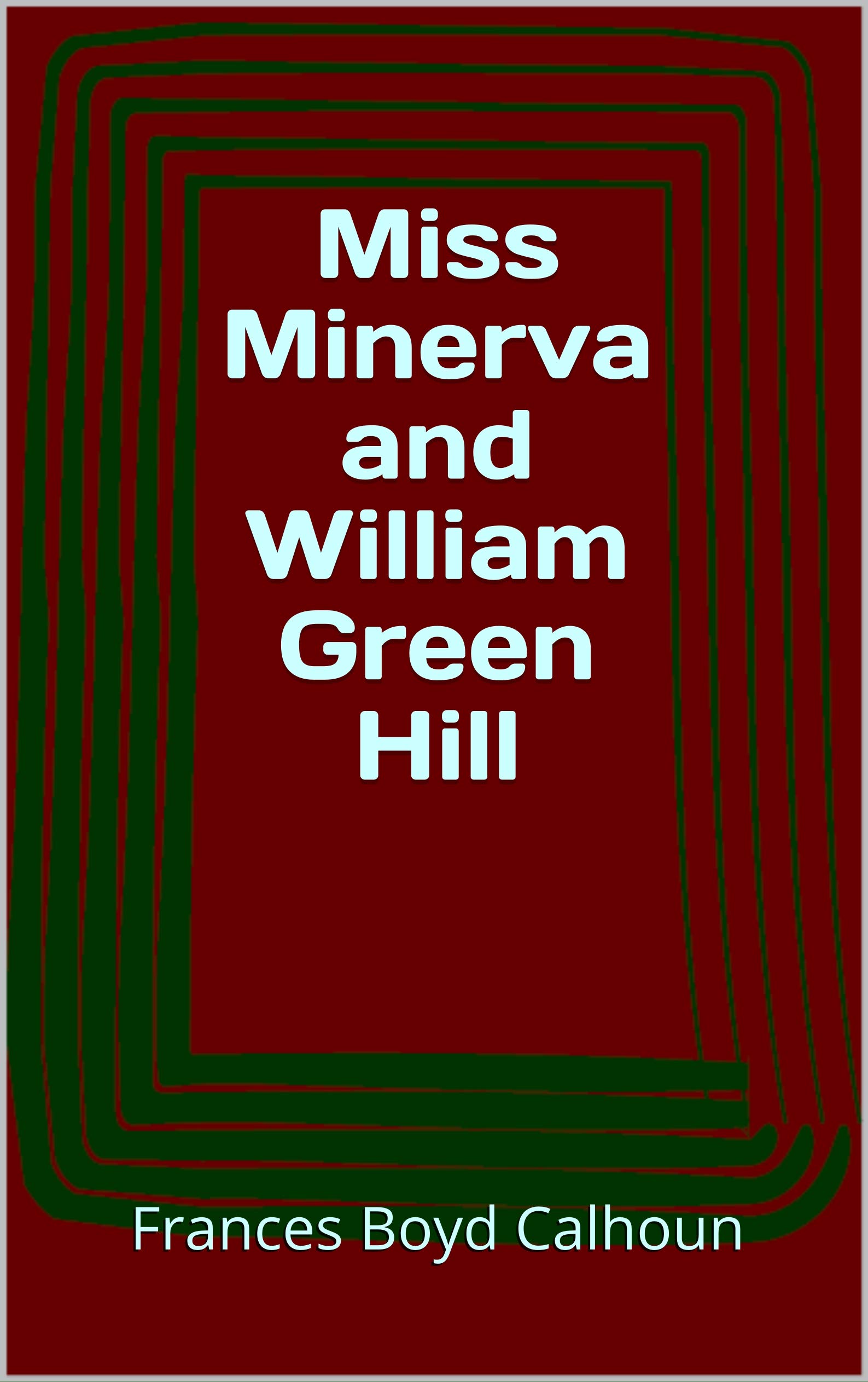 Miss Minerva and William Green Hill by Frances Boyd Calhoun | Goodreads