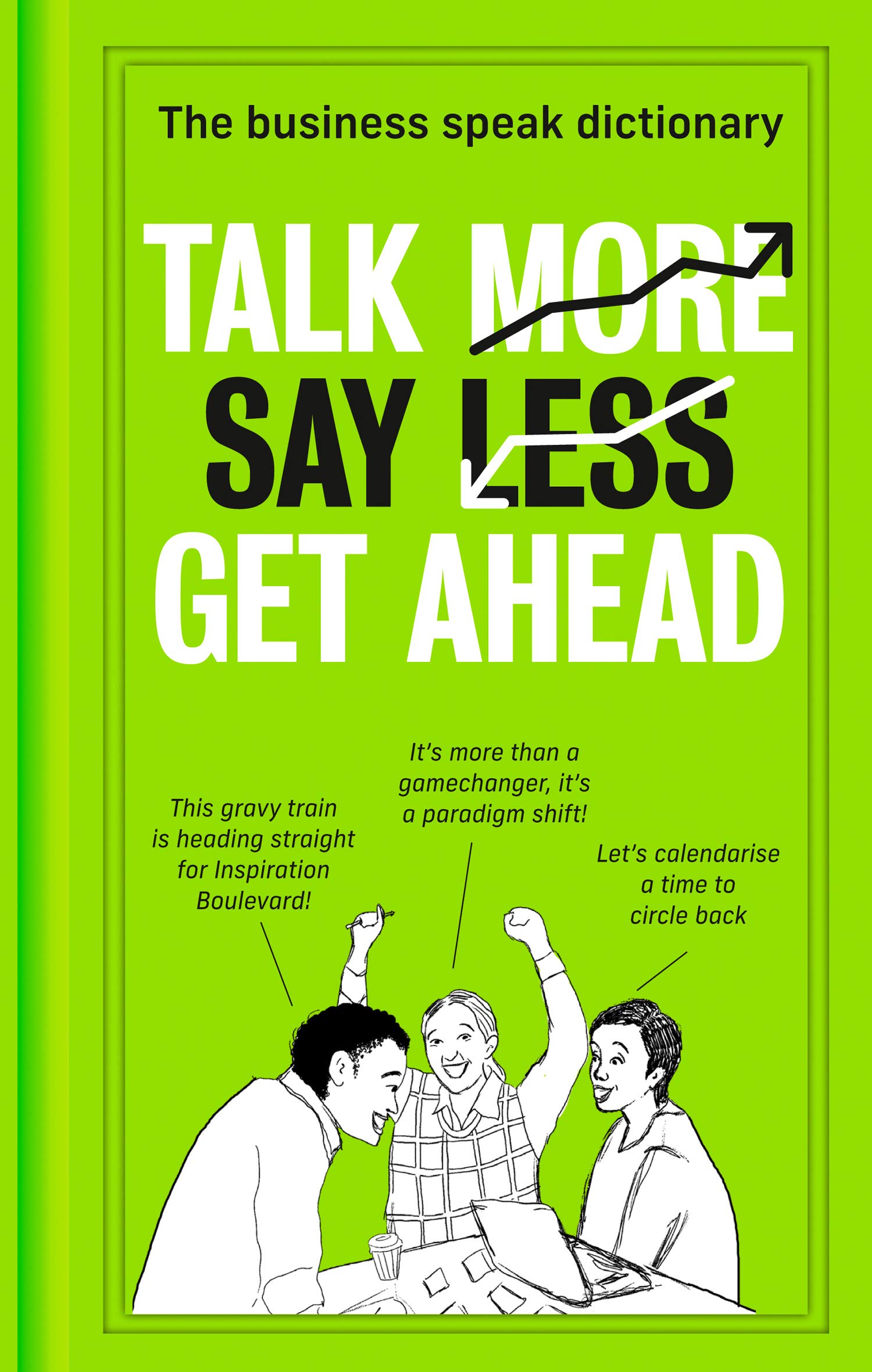 Talk More. Say Less. Get Ahead.: The Business Speak Dictionary by ...