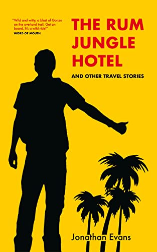 The Rum Jungle Hotel and Other Travel Stories by Jonathan Evans | Goodreads