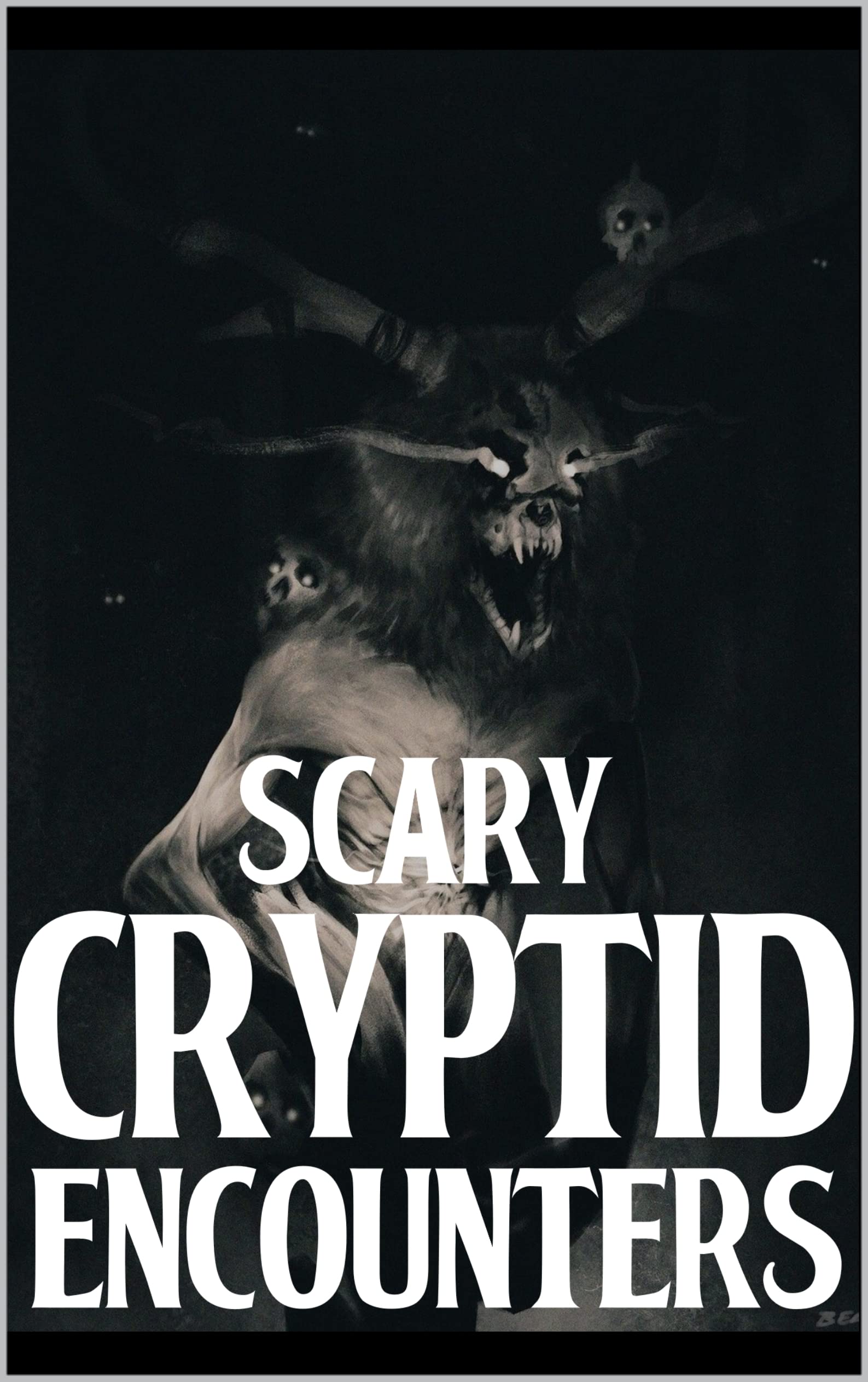 SCARY CRYPTID ENCOUNTERS VOL 4.: True Horror Stories by Gary Ghost | Goodreads