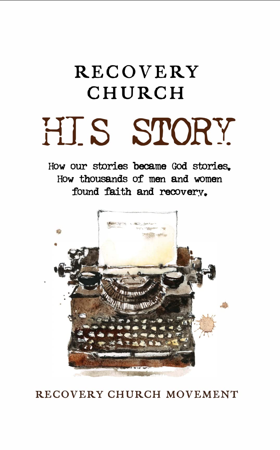 Recovery Church His Story: How our stories became God stories. How ...
