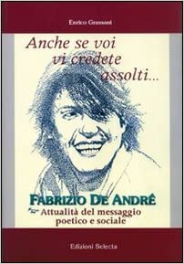 Anche se voi vi credete assolti... Fabrizio De André. Attualità del ...