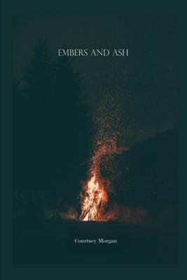 Embers & Ash by Courtney Morgan | Goodreads