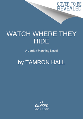 Watch Where They Hide: A Jordan Manning Novel by Tamron Hall | Goodreads