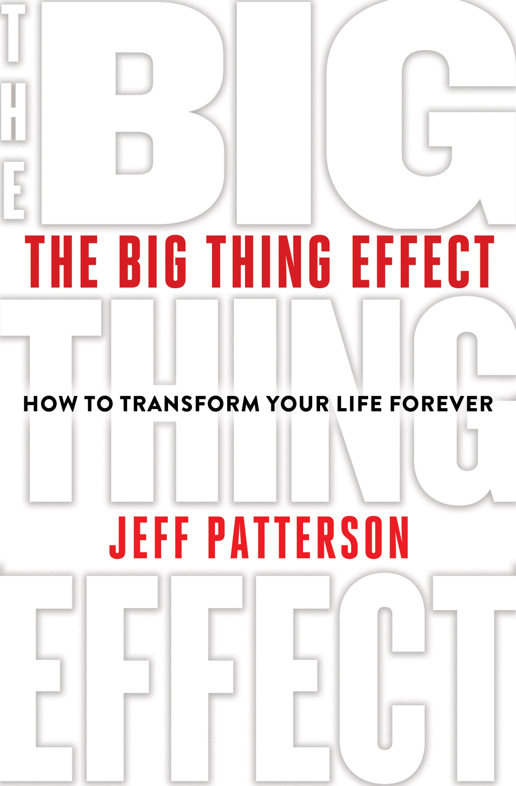 The Big Thing Effect: How to Transform Your Life Forever by Jeff ...