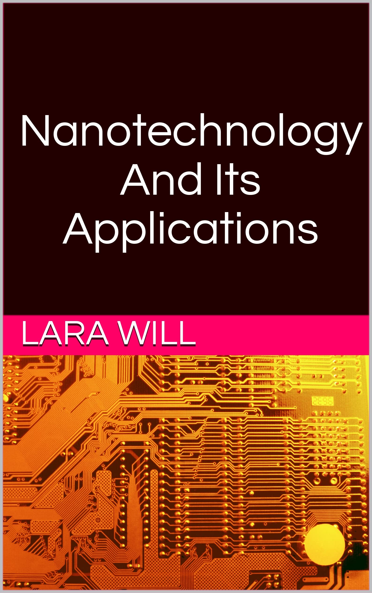 Nanotechnology And Its Applications by Lara Will | Goodreads