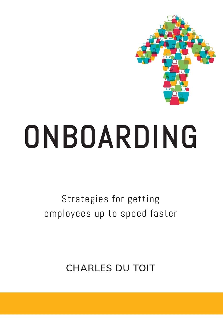 On-boarding: A practical guide to creating extraordinary new employee ...