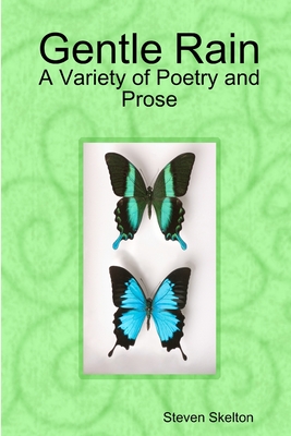 Gentle Rain: Selections in Poetry and Prose: A Variety of Poetry and ...