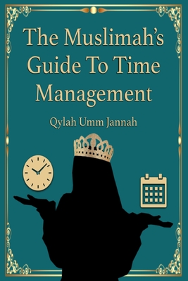 The Muslimah's Guide To Time Management by Qylah Umm Jannah | Goodreads