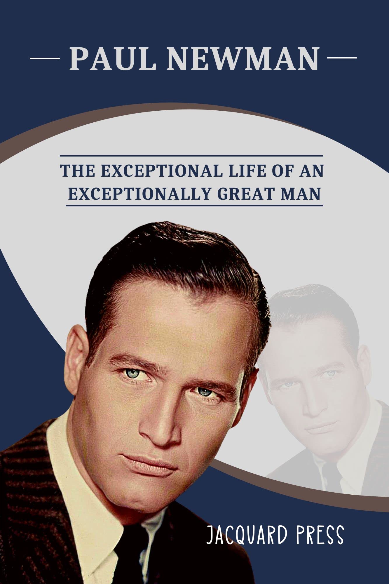 Paul Newman : The Exceptional Life Of An Exceptionally Great Man by ...
