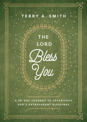 The Lord Bless You: A 28-Day Journey to Experience God's Extravagant ...