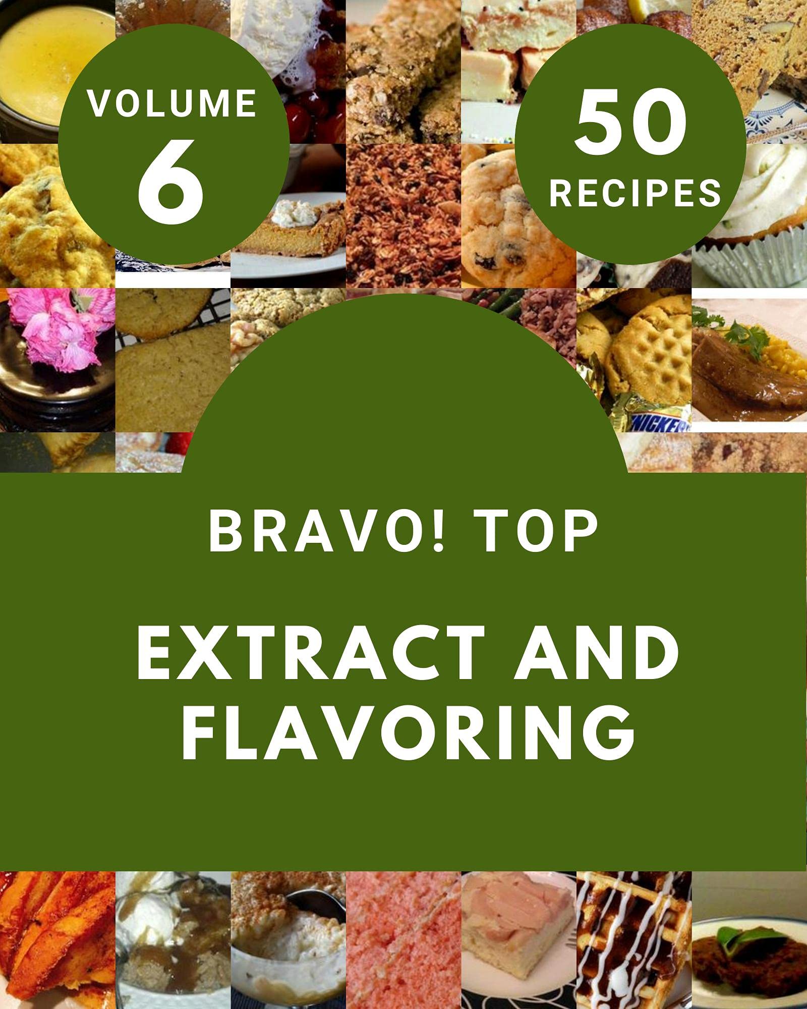 Bravo! Top 50 Extract And Flavoring Recipes Volume 6: Making More ...