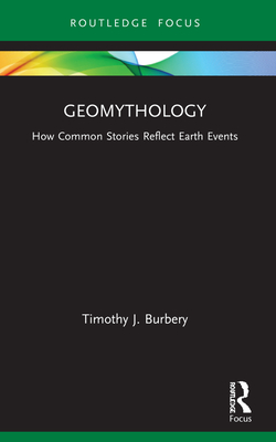 Geomythology (Routledge Focus on Literature) by Timothy J. Burbery ...