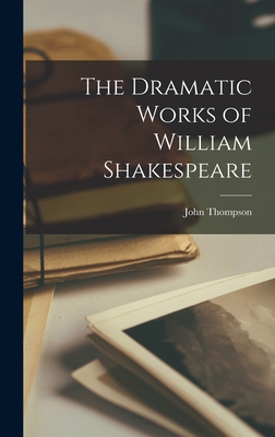 The Dramatic Works of William Shakespeare by John Thompson | Goodreads