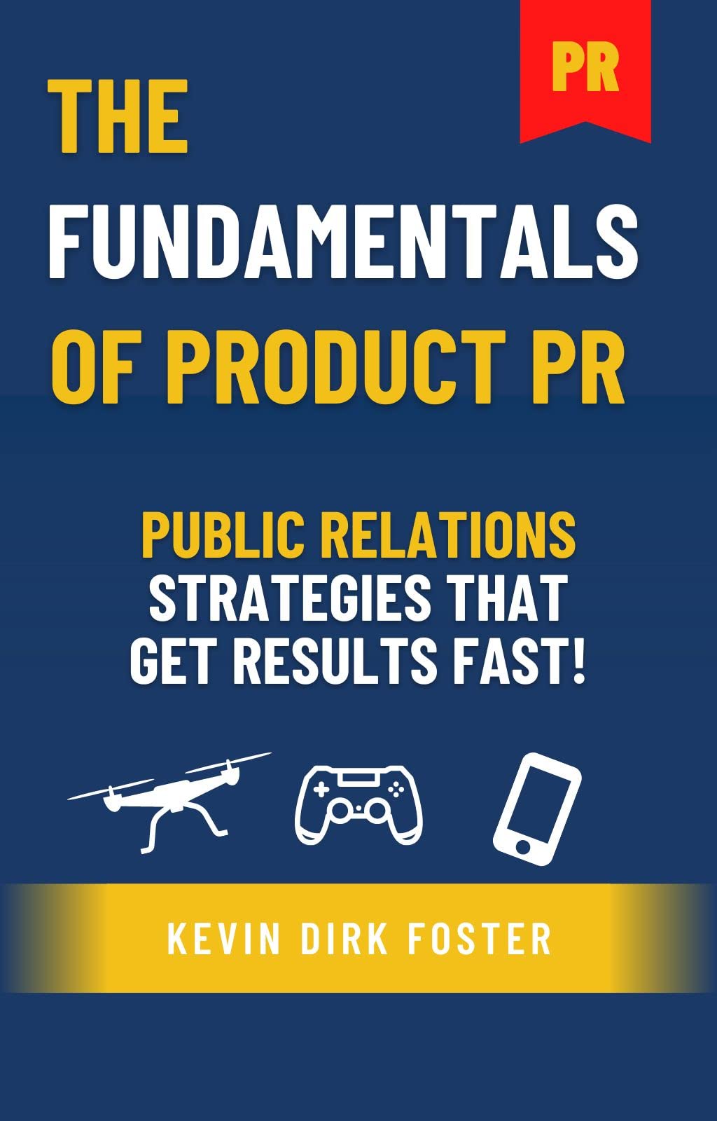 The Fundamentals of Product PR: Public Relations Strategies That Get Results Fast by Kevin Dirk ...