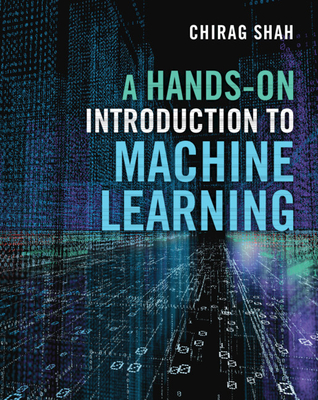 A Hands-On Introduction to Machine Learning by Chirag Shah | Goodreads