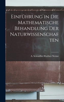 Einf hrung in die Mathematische Behandlung der Naturwissenschaften by A Sch nflies Walther ...