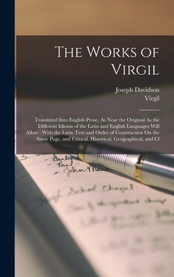 The Works of Virgil: Translated Into English Prose, As Near the ...