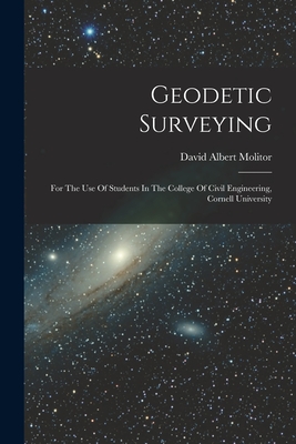 Geodetic Surveying: For The Use Of Students In The College Of Civil ...