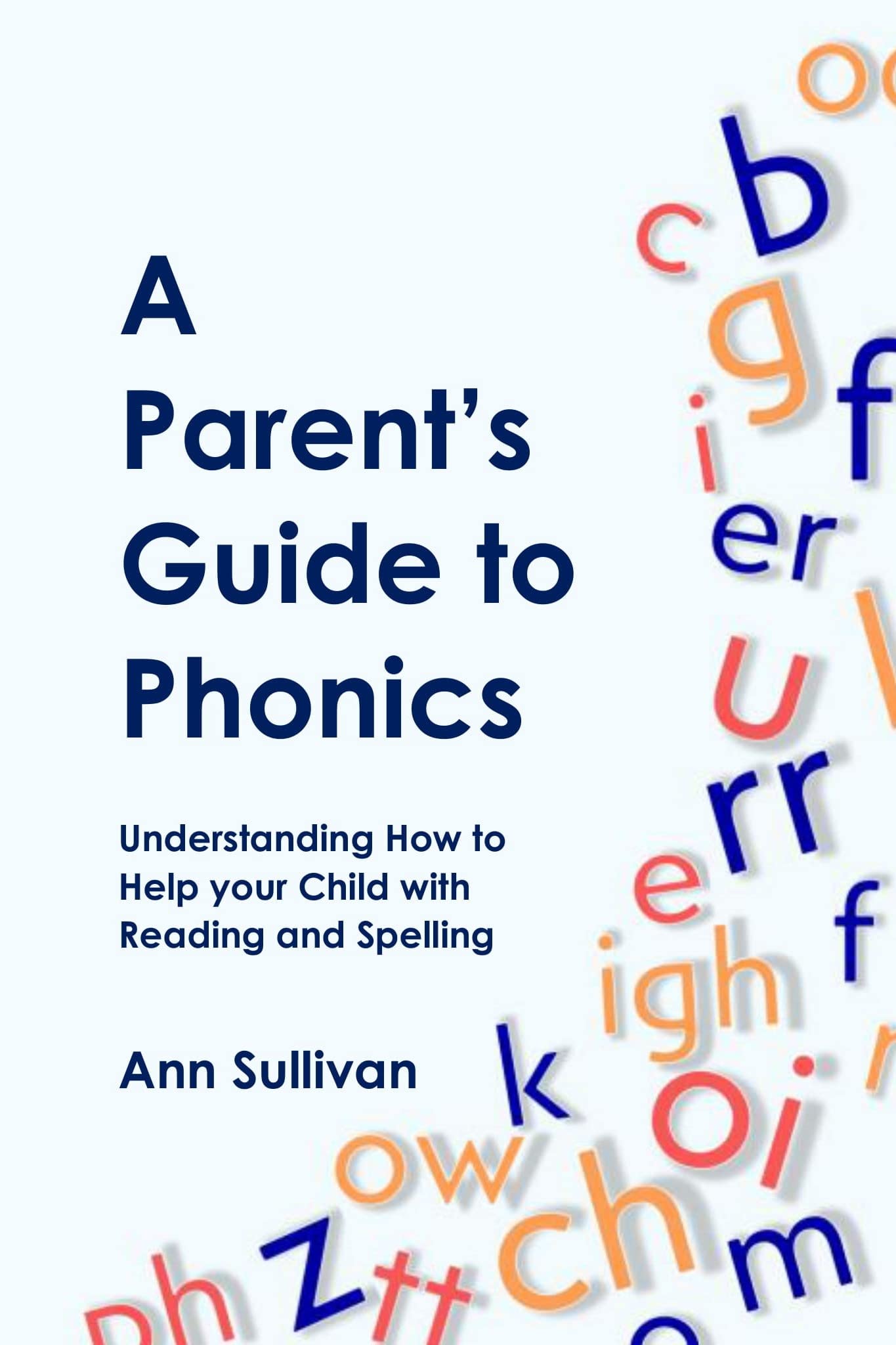 A Parent's Guide to Phonics: Understanding How to Help your Child with ...