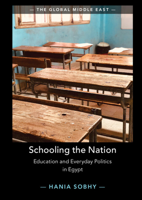 Schooling the Nation: Education and Everyday Politics in Egypt by Hania ...