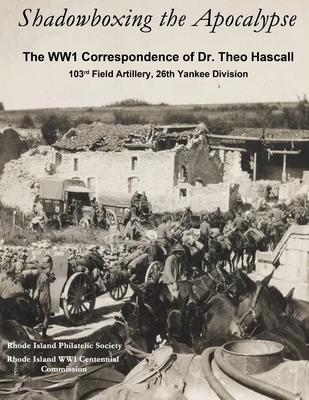 Shadowboxing the Apocalypse: The WW1 Correspondence of Dr. Theo Hascall ...