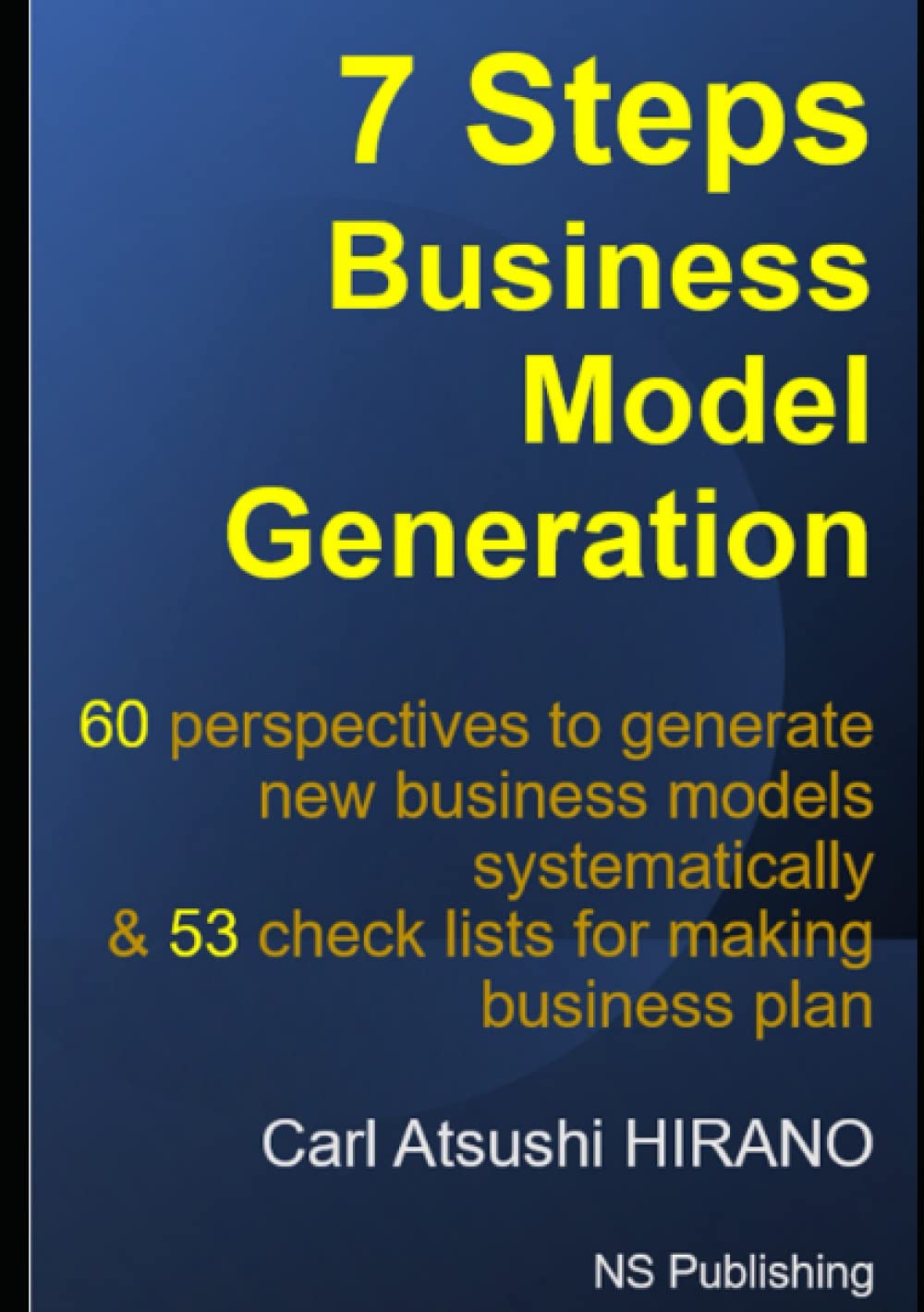 7 Steps Business Model Generation: 60 perspectives to generate new ...