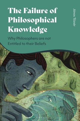 Failure of Philosophical Knowledge, The: Why Philosophers are not ...