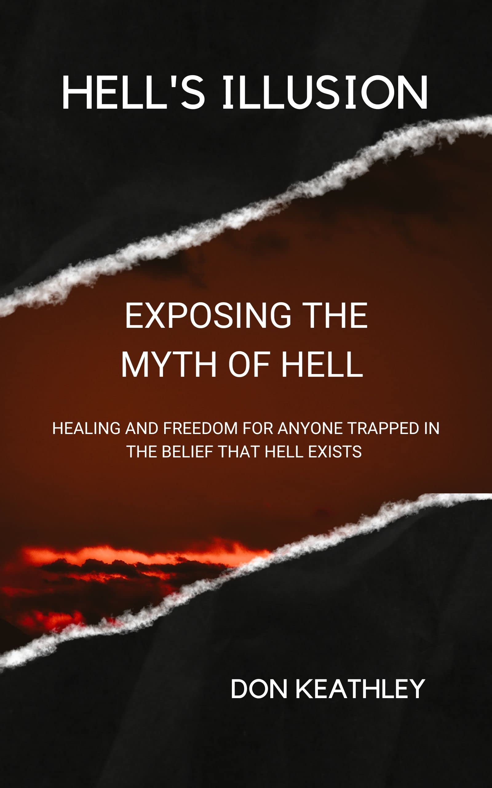 HELL'S ILLUSION: EXPOSING THE MYTH OF HELL by Don Keathley | Goodreads