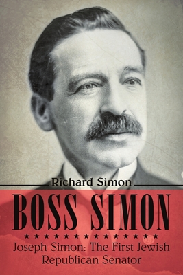 Boss Simon: Joseph Simon: The First Jewish Republican Senator by ...