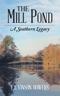 The Mill Pond: A Southern Legacy by E L Vinson Bowers | Goodreads