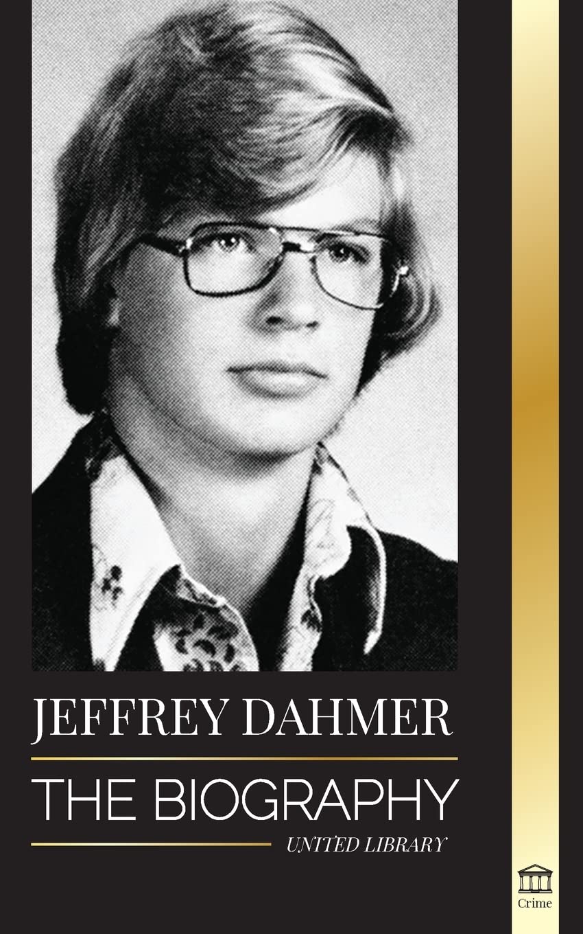 Jeffrey Dahmer: The Biography of the Milwaukee Cannibal and ...