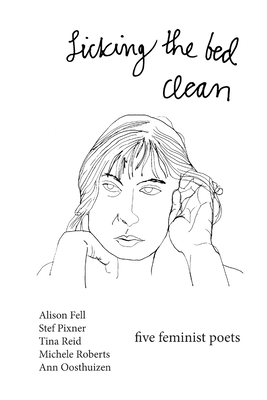 Licking the Bed Clean : five feminist poets by Alison Fell | Goodreads