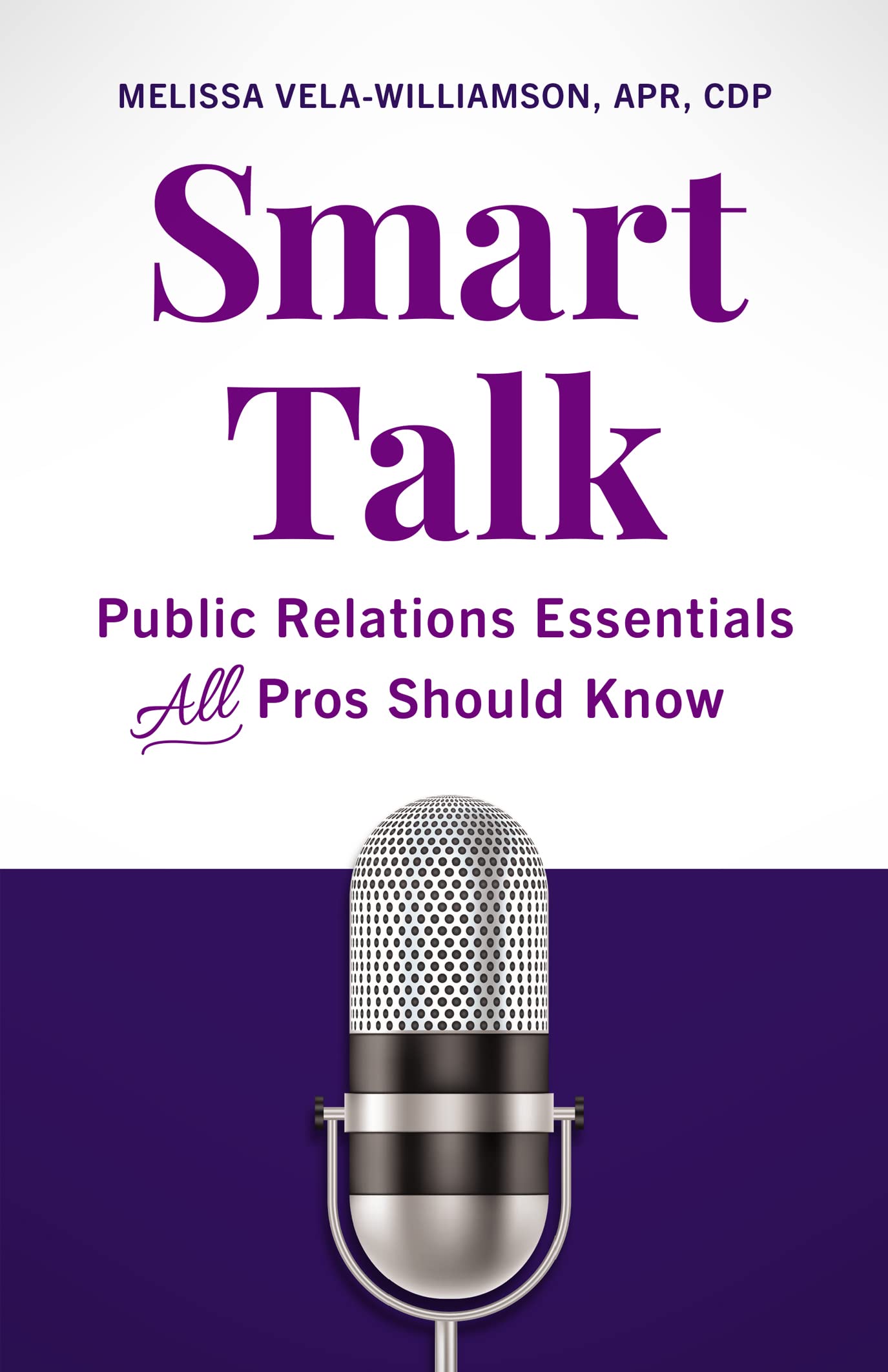 Smart Talk: Public Relations Essentials All Pros Should Know by Melissa ...