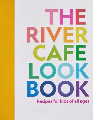 The River Cafe Look Book, Recipes for Kids of all Ages by Ruth Rogers ...