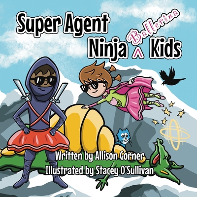 Super Agent Ninja Ballerina Kids by Allison Gorner | Goodreads