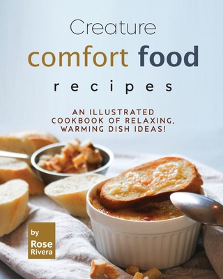Creature Comfort Food Recipes: An Illustrated Cookbook of Relaxing ...