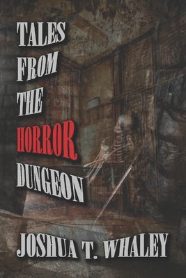 Tales from the Horror Dungeon by Joshua T Whaley | Goodreads