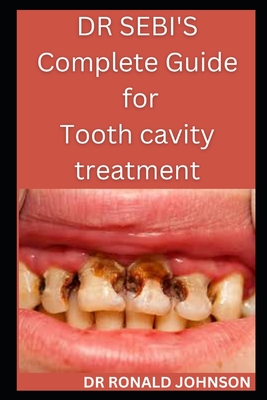 DR SEBI'S COMPLETE GUIDE FOR TOOTH CAVITY TREATMENT by DR RONALD ...