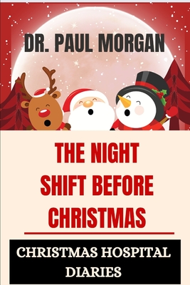 The Night Shift Before Christmas: Christmas Hospital Diaries by Paul ...