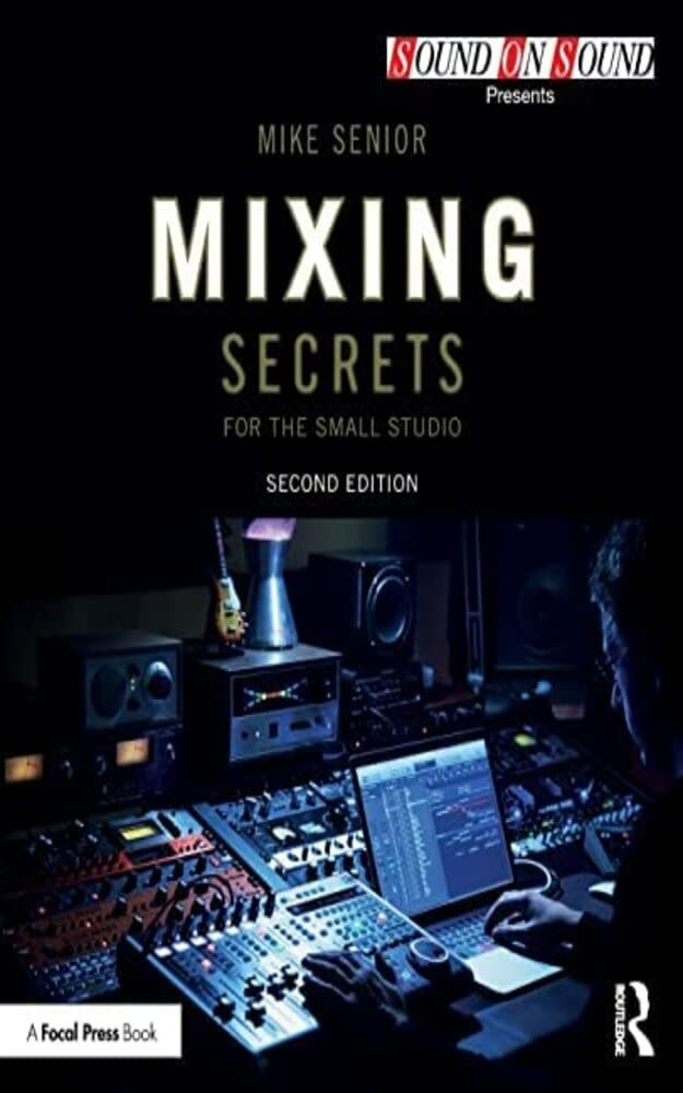 Mixing Secrets for the Small Studio by Mike Senior | Goodreads