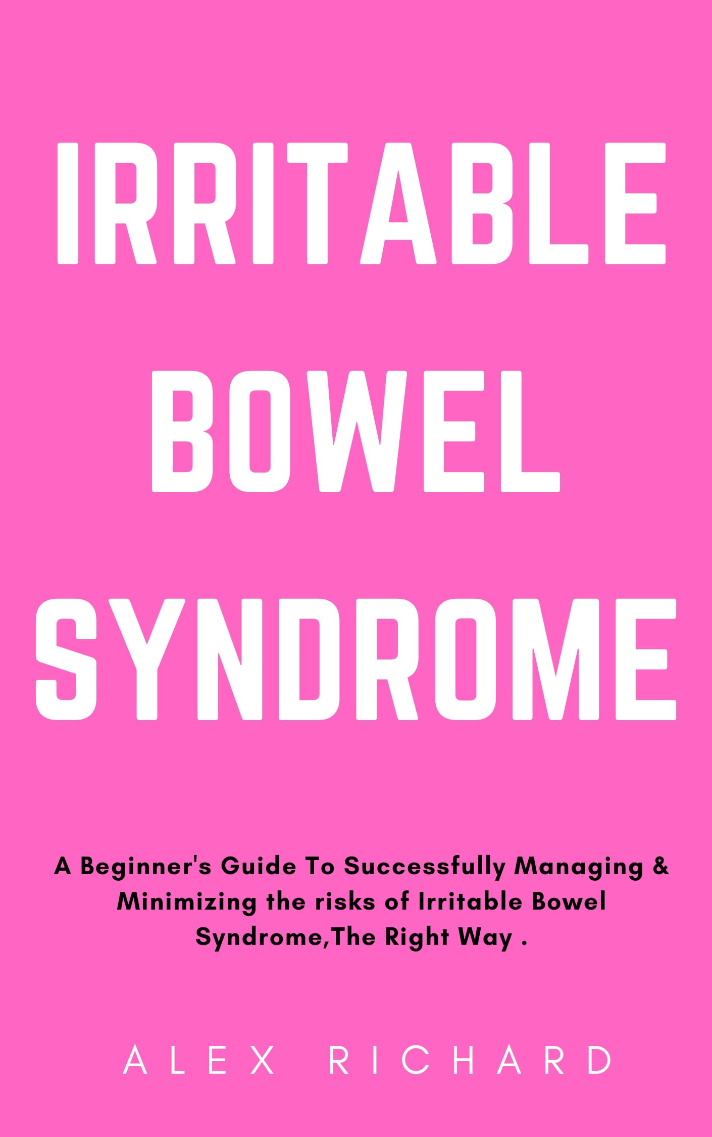 Irritable Bowel Syndrome: A Beginner’s Guide To Successfully Managing ...