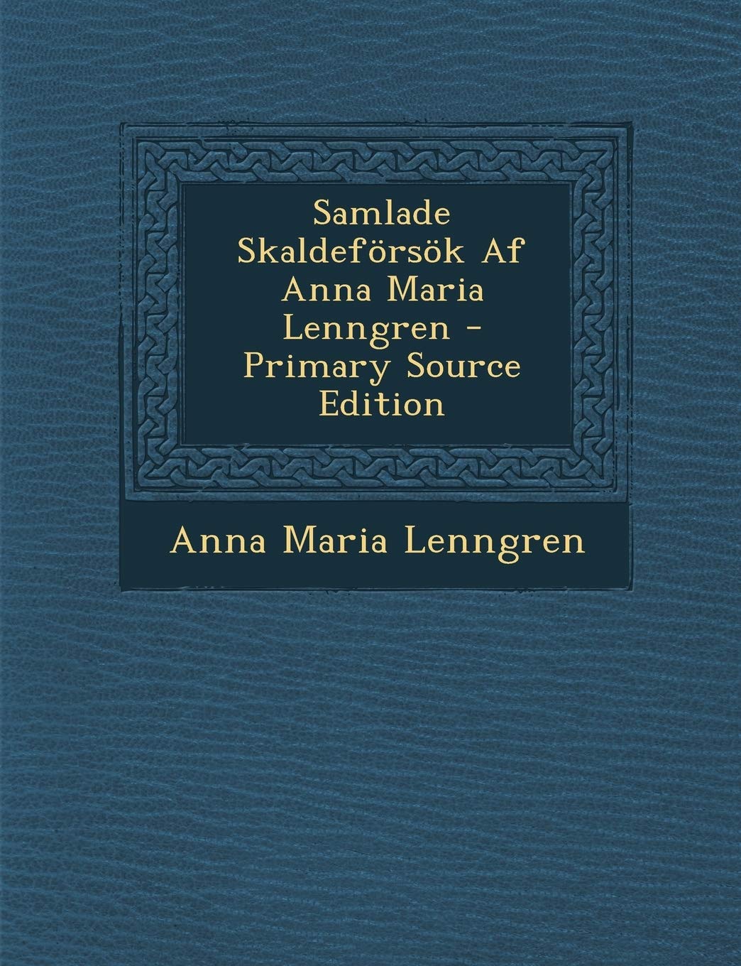 Samlade Skaldeförsök Af Anna Maria Lenngren - Primary Source Edition by ...