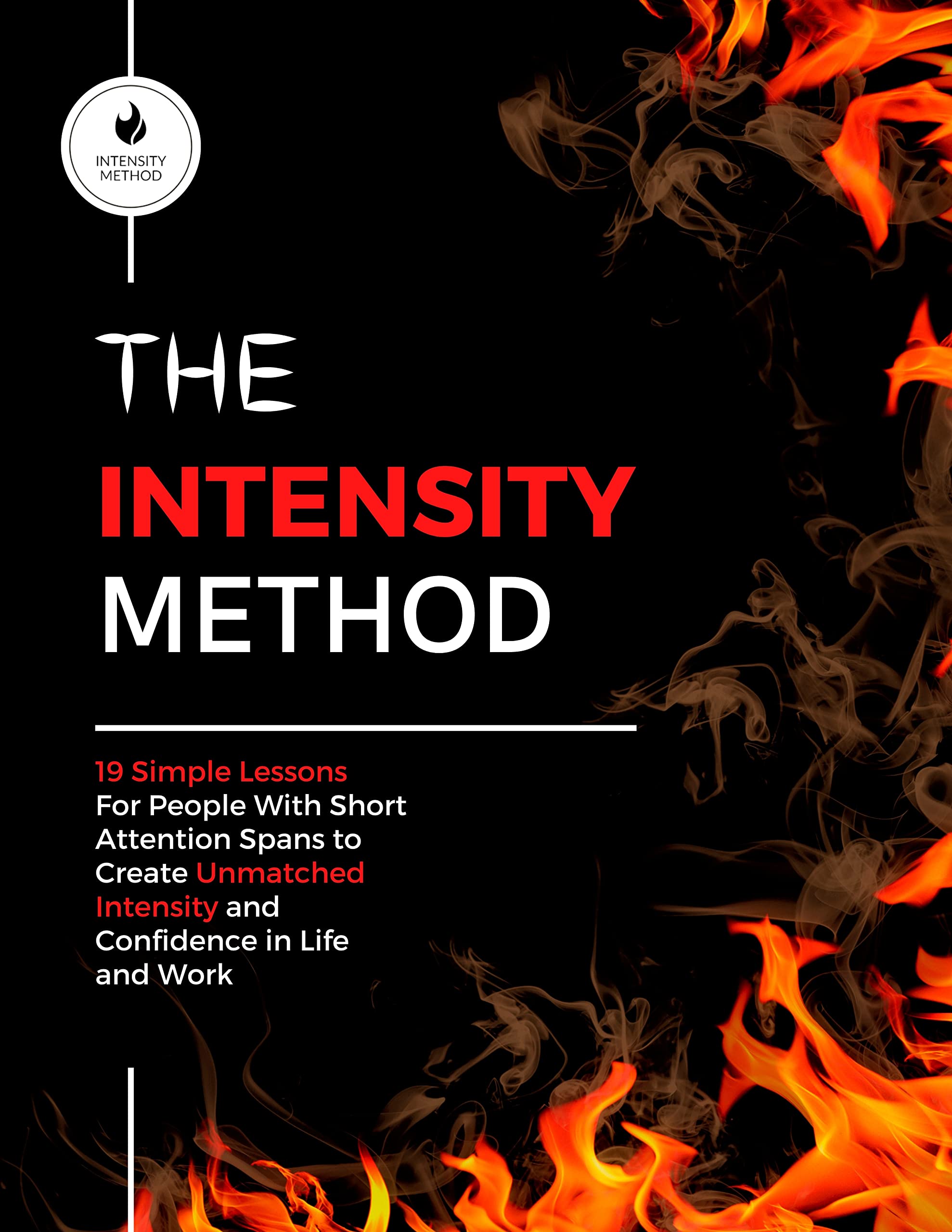 The Intensity Method: 19 Simple Lessons For People With Short Attention ...
