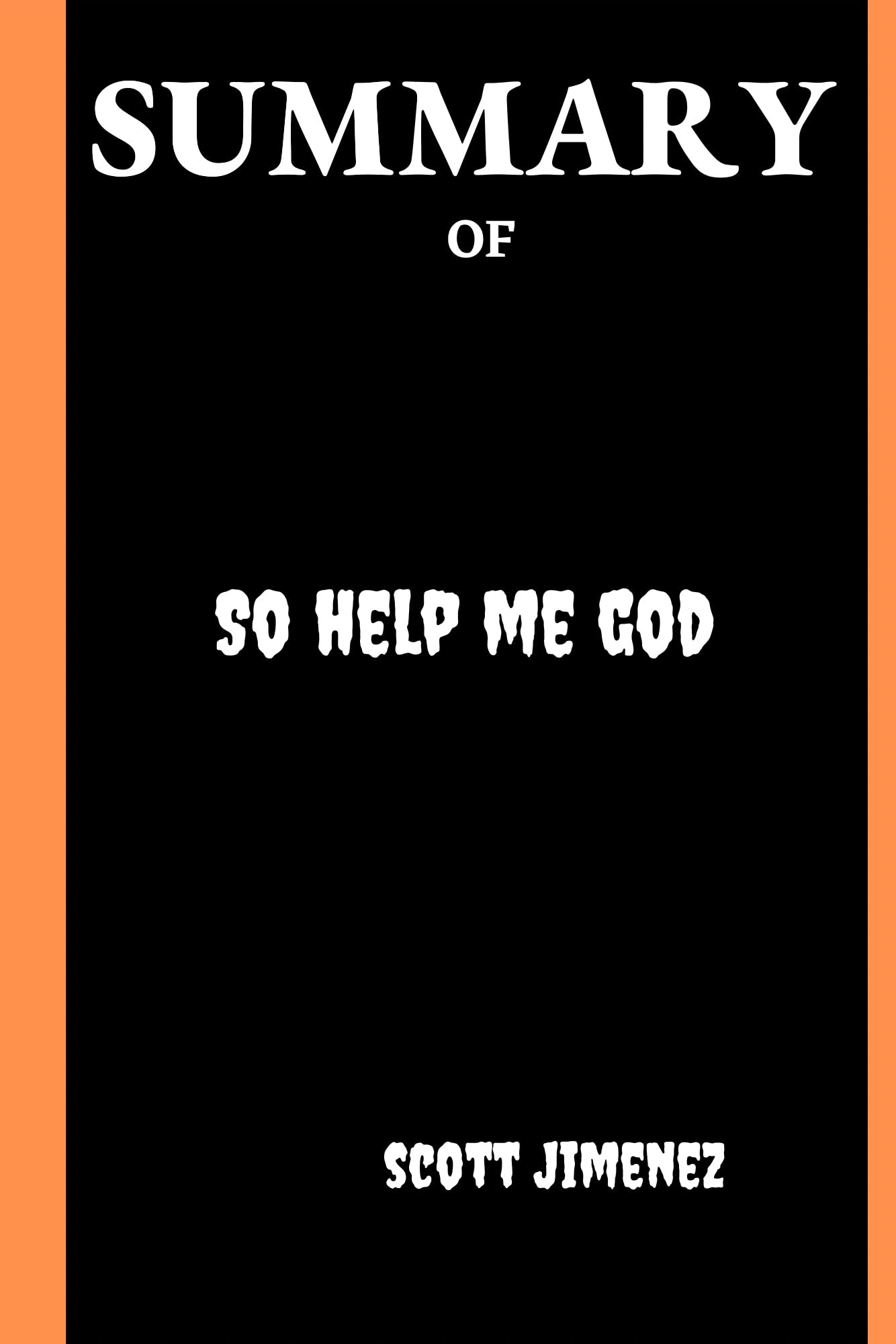 Summary of : So Help me God by Scott Jimenez | Goodreads
