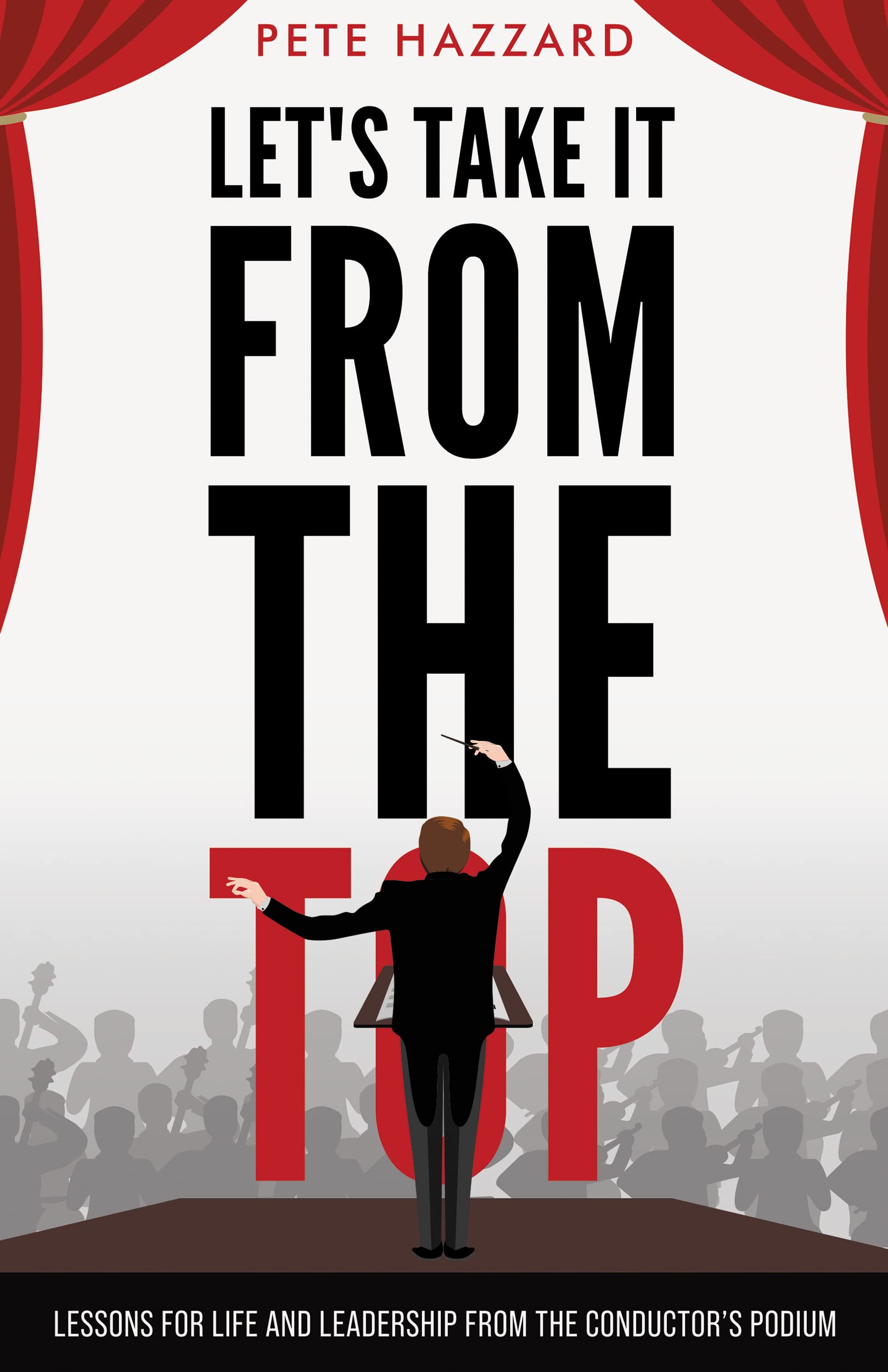 “LET'S TAKE IT FROM THE TOP”: Lessons for Life and Leadership from the ...