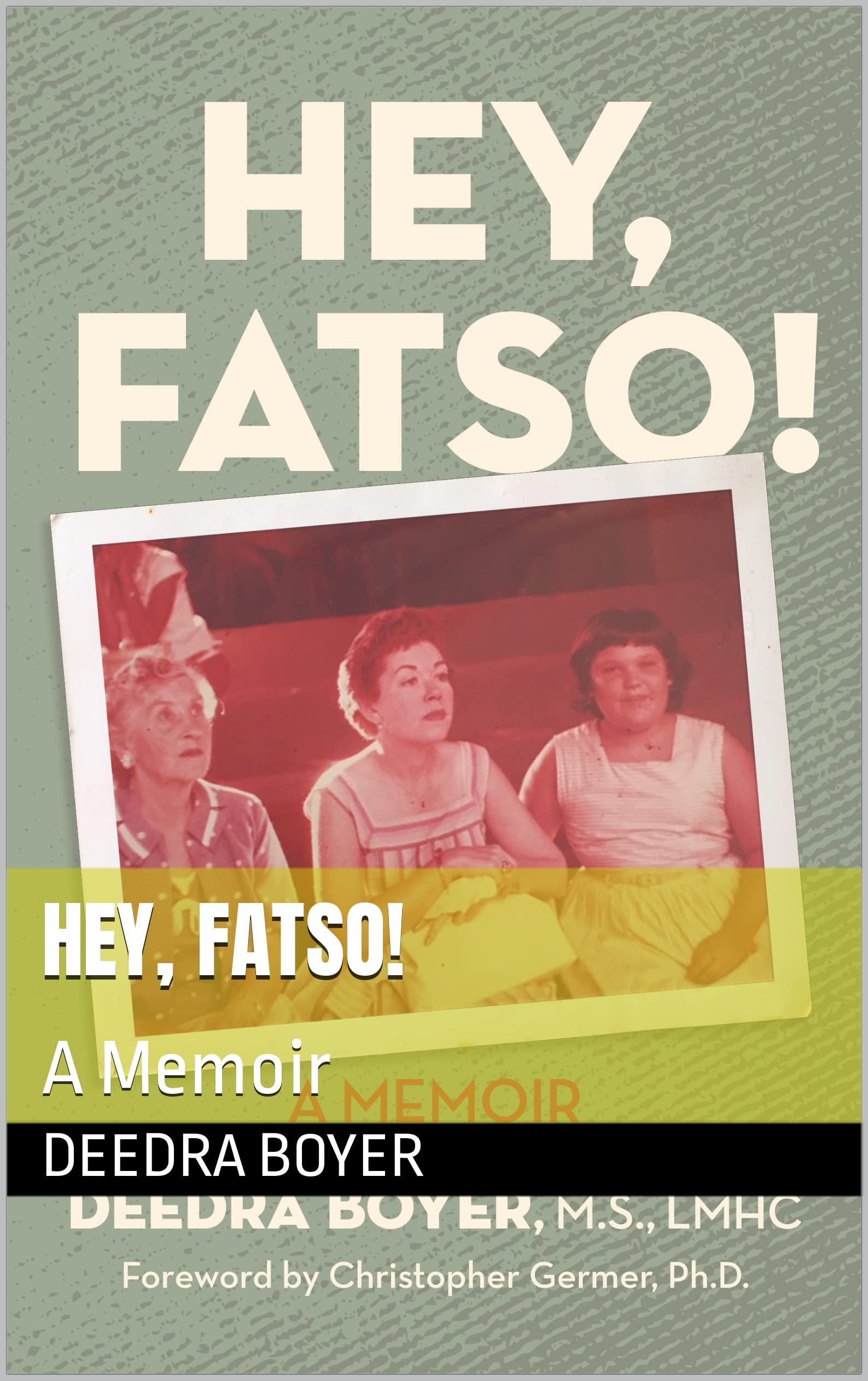 Hey, Fatso!: A Memoir by Deedra Boyer | Goodreads