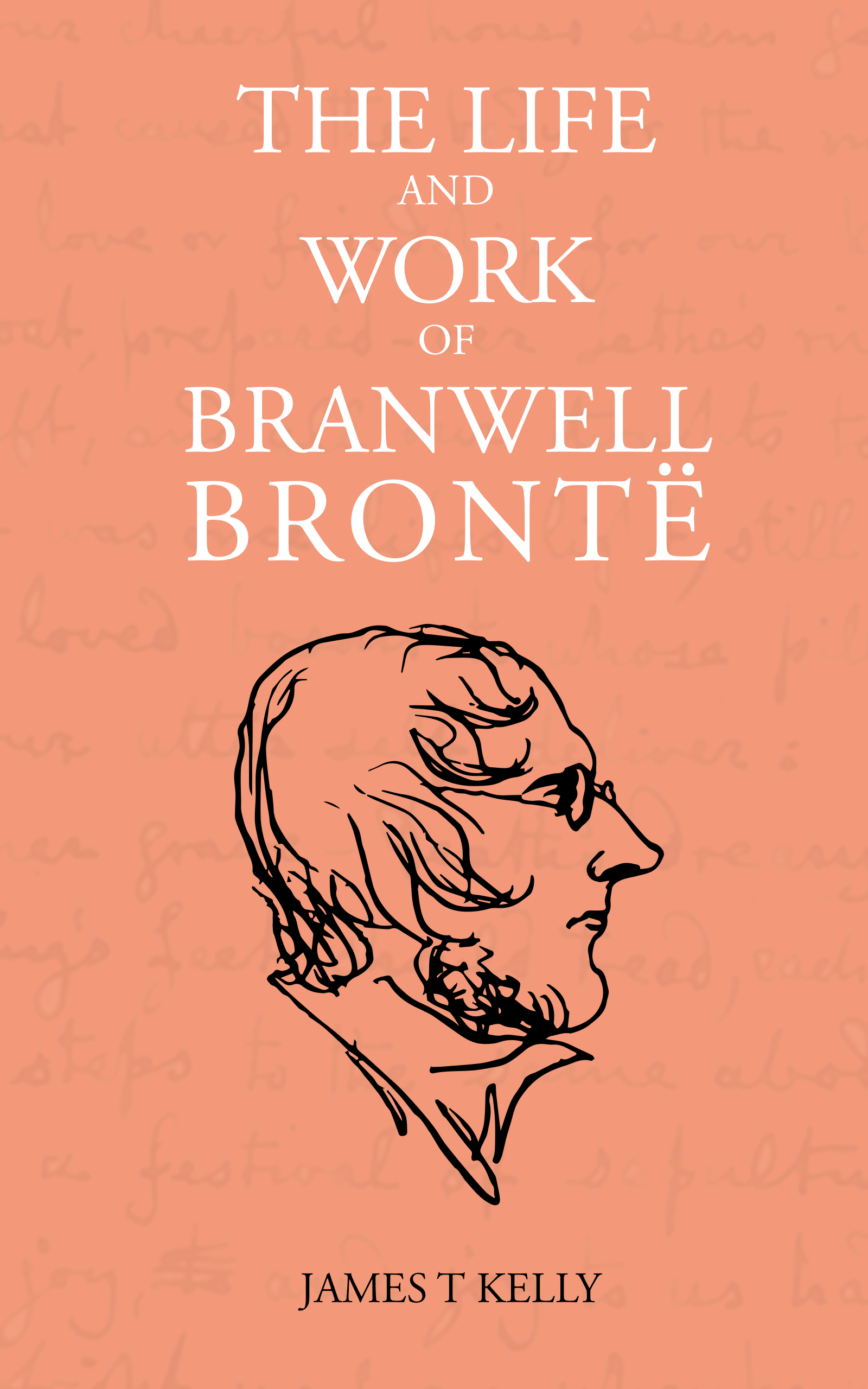 The Life and Work of Branwell Brontë by James T. Kelly | Goodreads